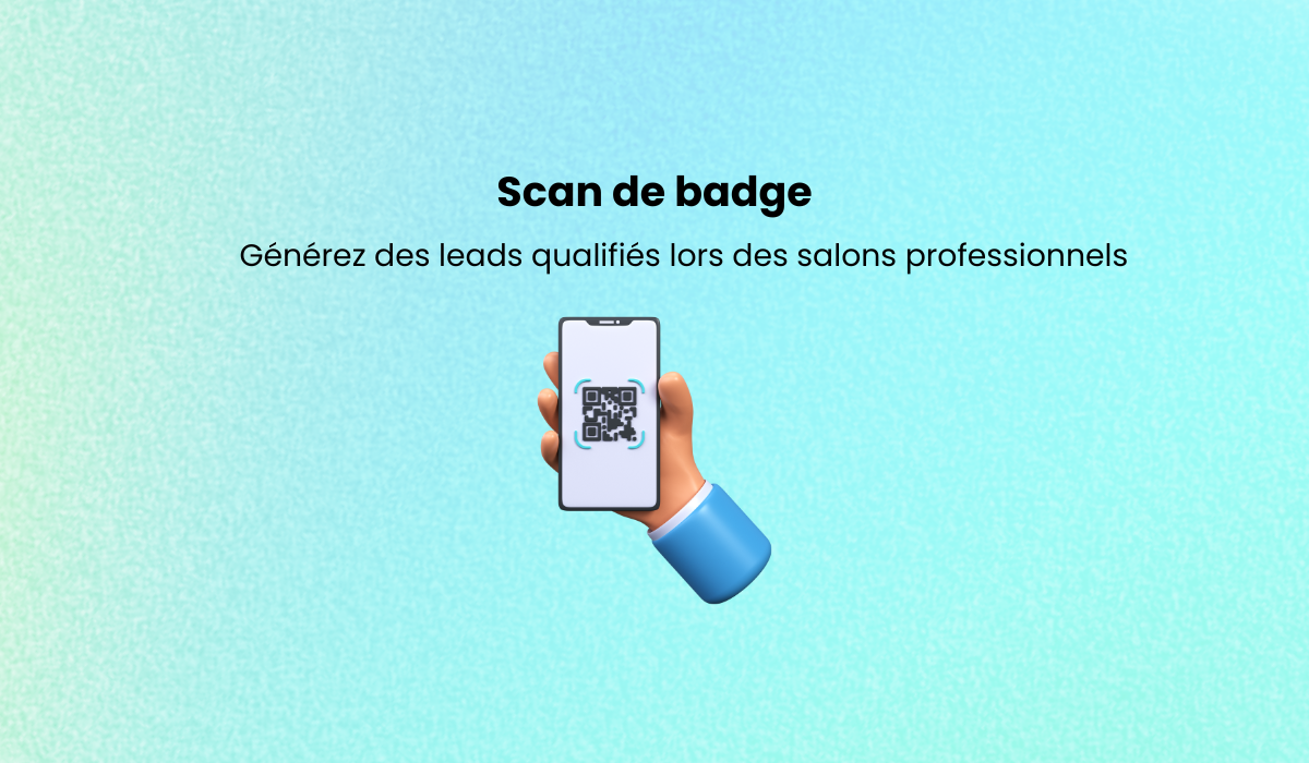 Scan de badge : générer des leads qualifiés lors des salons professionnels